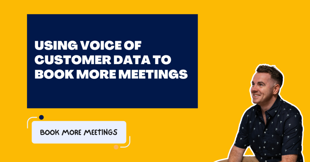 Using Voice Of Customer Data To Book More Meetings - Agency Sales Design